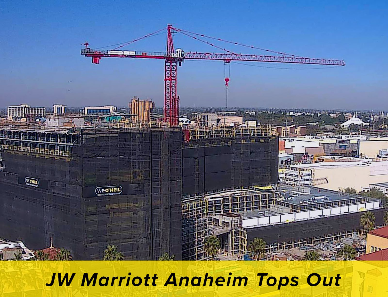 JW Marriott Team Celebrates “Topping Out" of the New Anaheim Resort ...