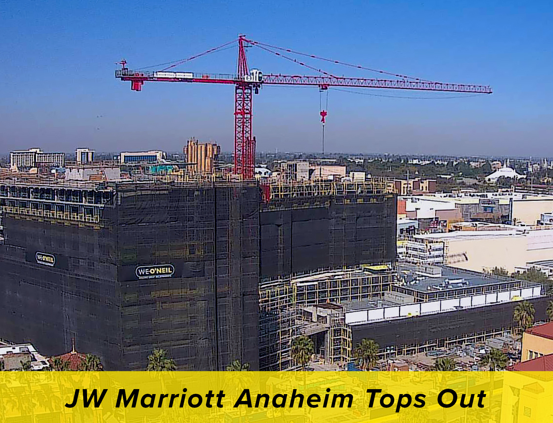 JW Marriott Team Celebrates “Topping Out" of the New Anaheim Resort ...